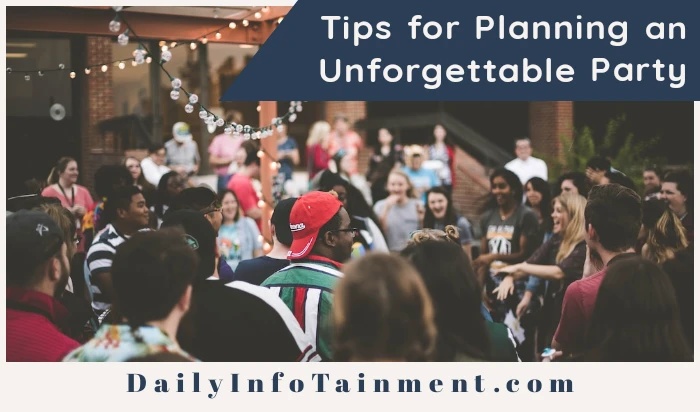 Tips for Planning an Unforgettable Party | Dailyinfotainment