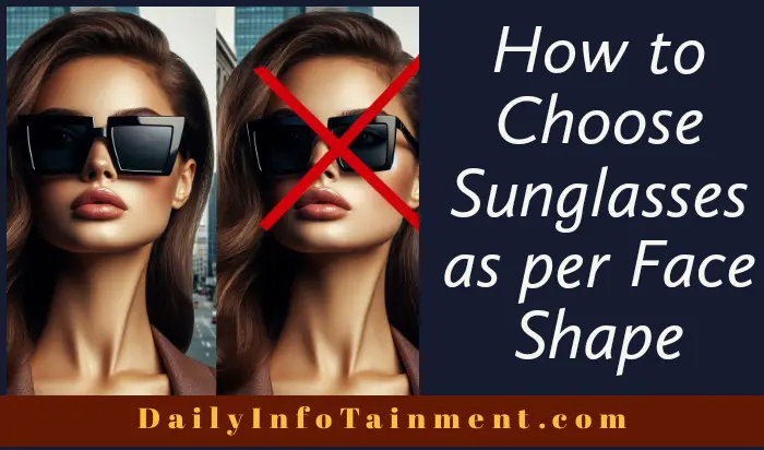 How to Choose the Right Sunglasses for Your Face Shape | Dailyinfotainment